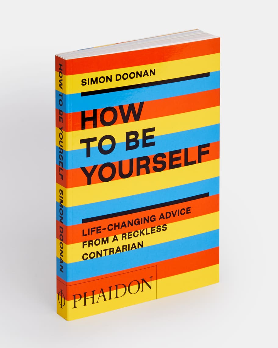 Phaidon Press "How to Be Yourself: Life-Changing Advice From a Reckless ...